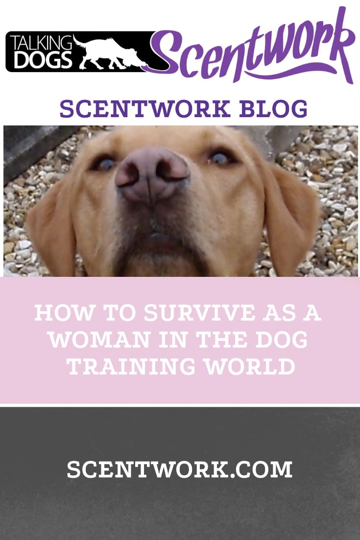 How to survive as a woman in the dog training world - TD Scentwork®